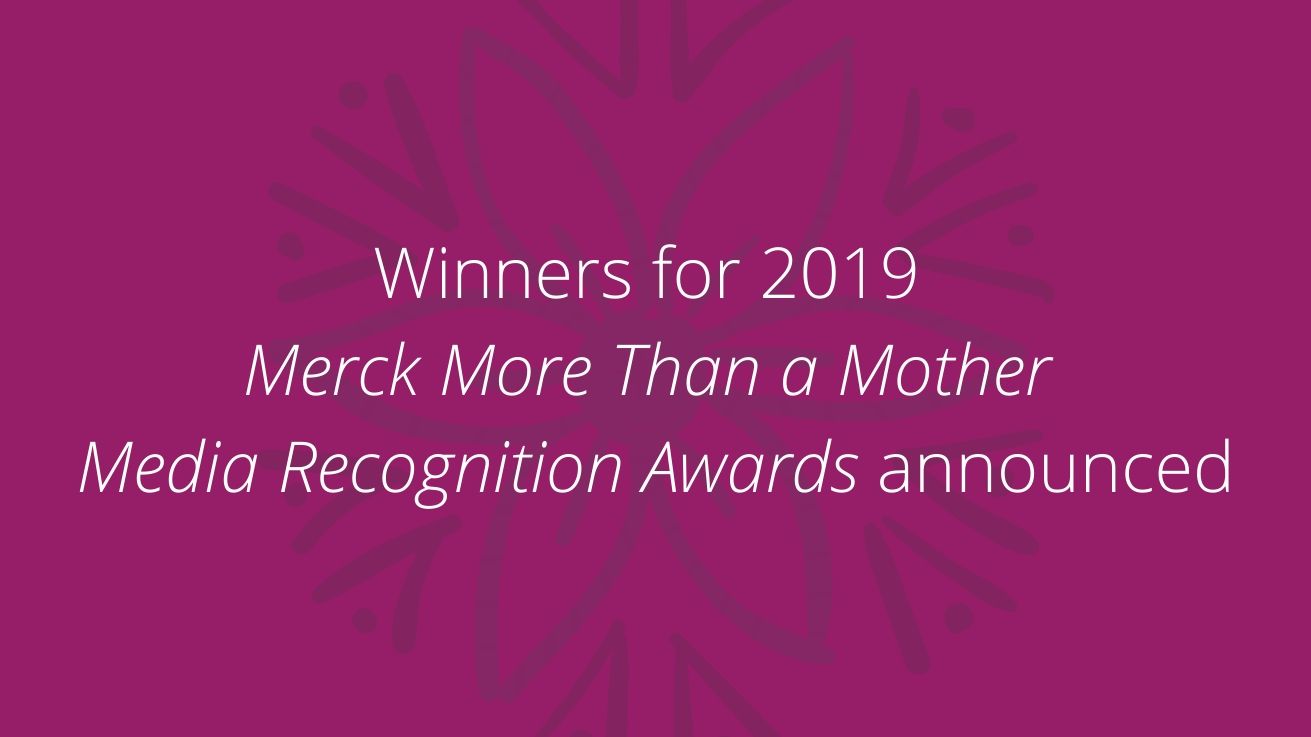 Winners for 2019 Merck More Than a Mother Media Recognition Awards ...