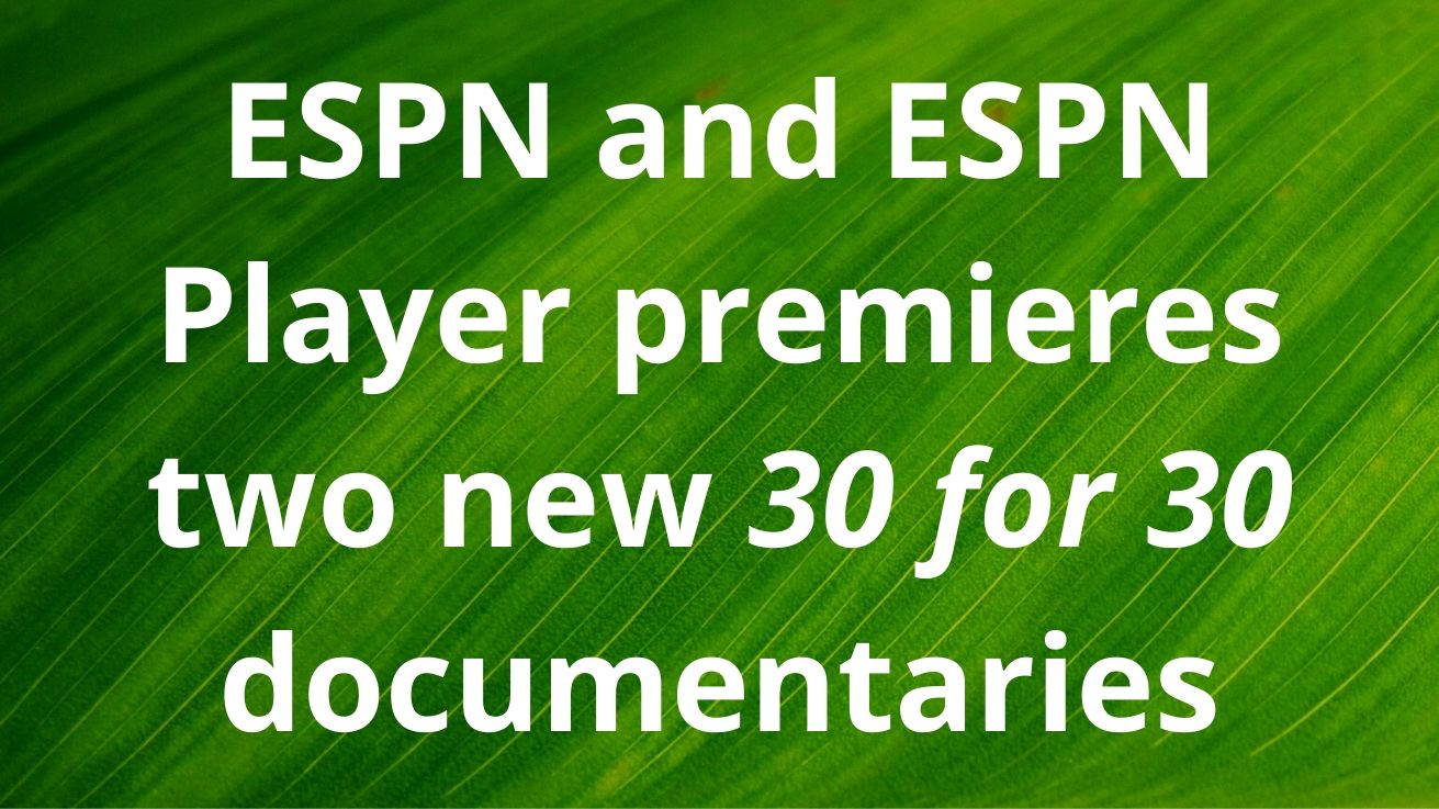 ESPN and ESPN Player premieres two new 30 for 30 documentaries