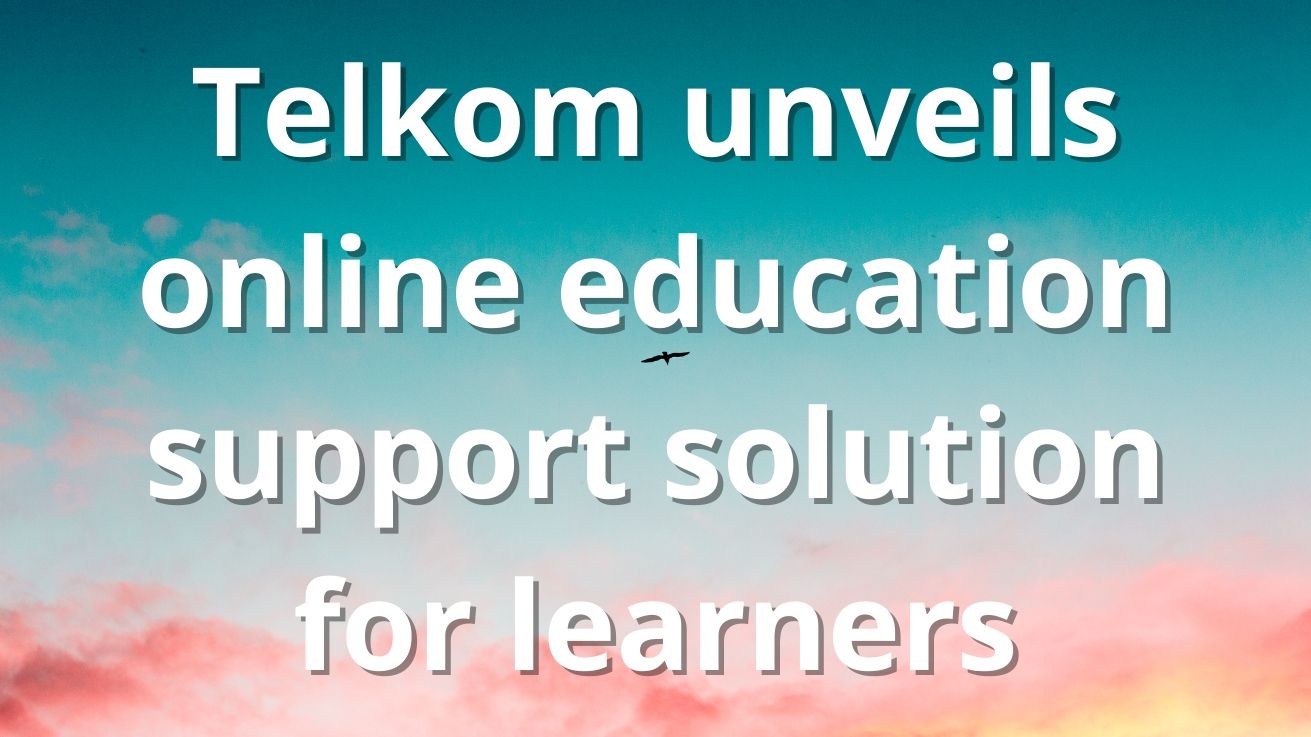 Telkom unveils online education support solution for learners