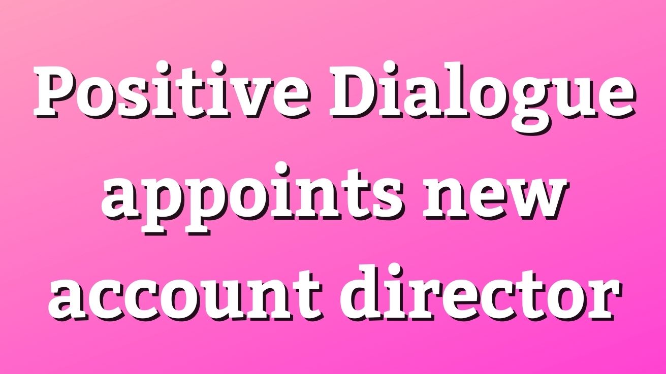 Positive Dialogue appoints new account director