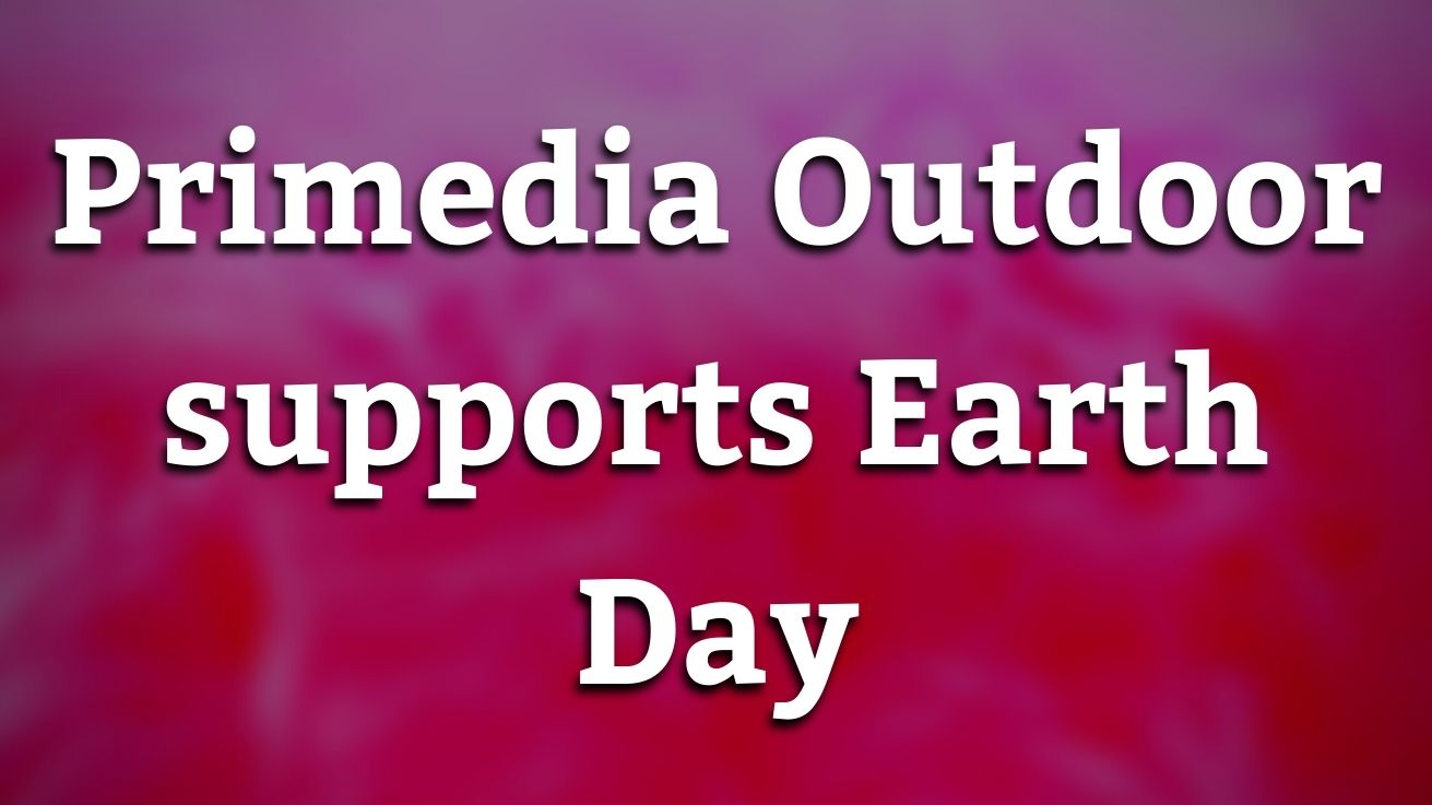 Primedia Outdoor supports Earth Day