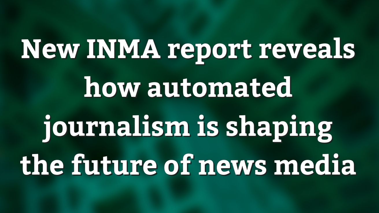 New INMA report reveals how automated journalism is shaping the future ...