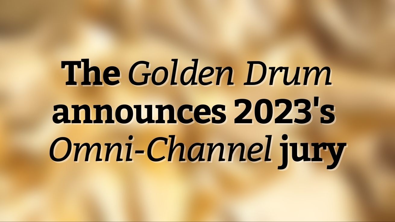 The Golden Drum announces 2023's Omni-Channel jury
