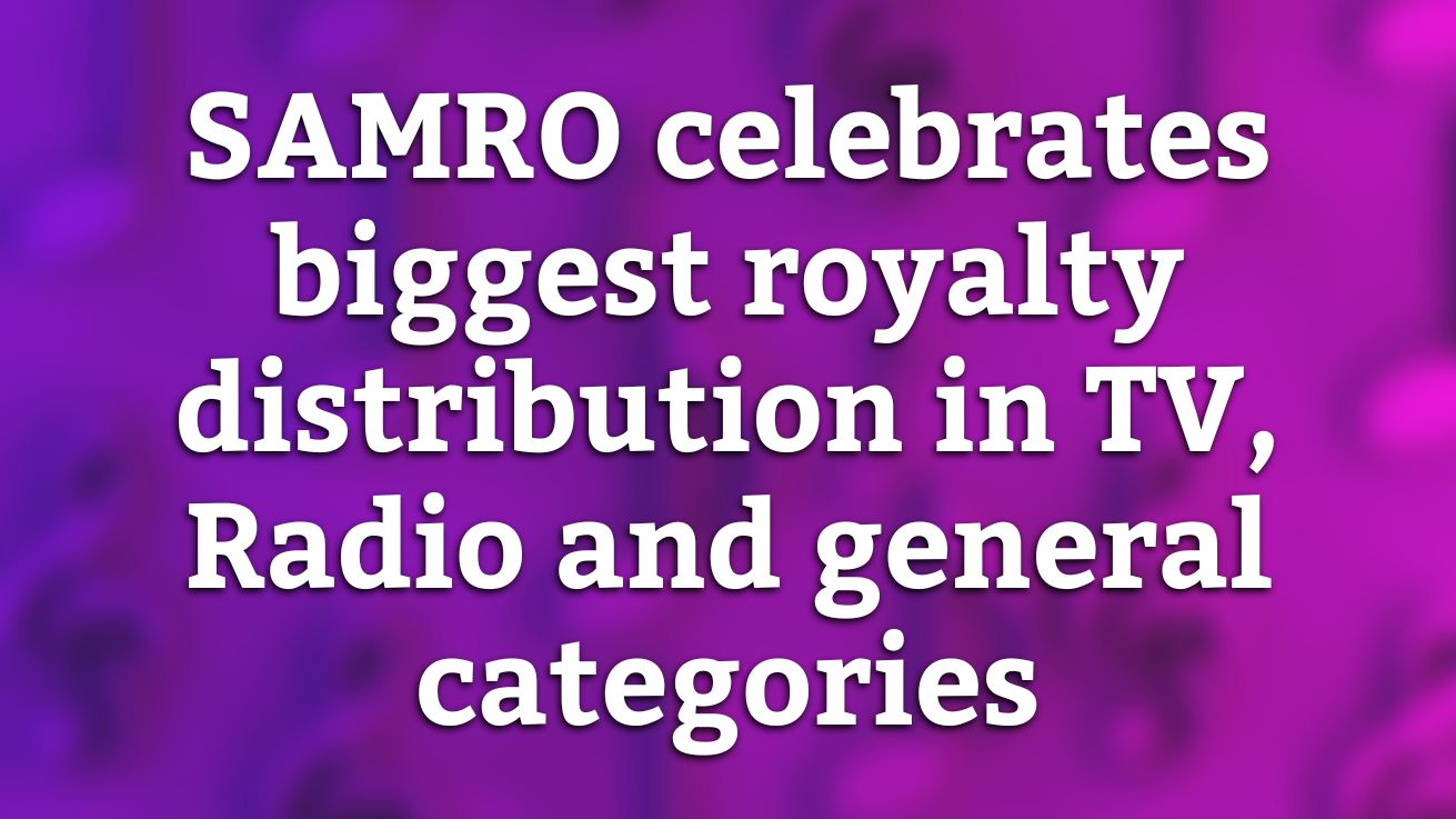 SAMRO celebrates biggest royalty distribution in TV, Radio and general ...
