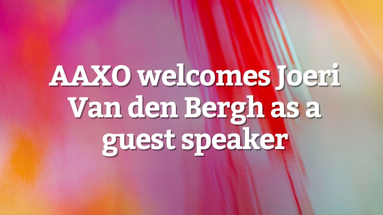 AAXO welcomes Joeri Van den Bergh as a guest speaker