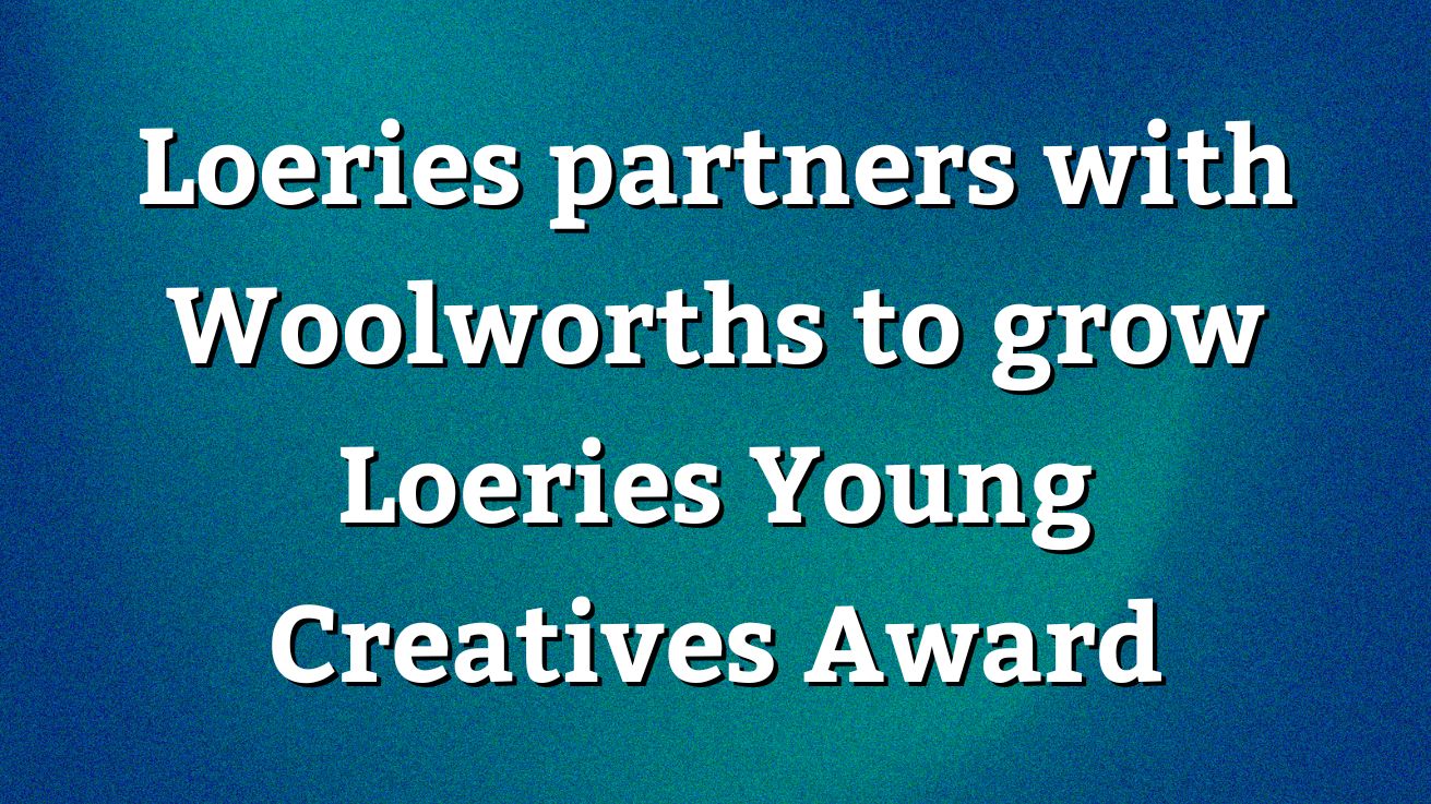 Loeries partners with Woolworths to grow Loeries Young Creatives Award