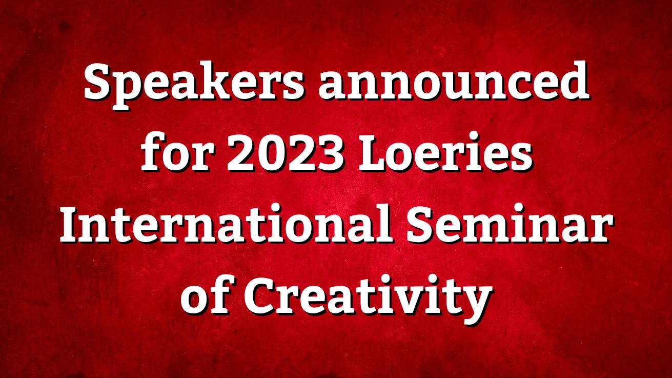 Speakers announced for 2023 Loeries International Seminar of Creativity