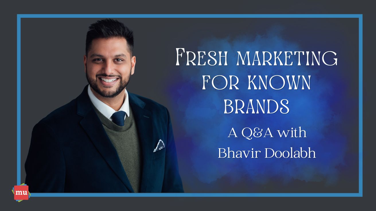 Fresh marketing for known brands: A Q&A with Bhavir Doolabh