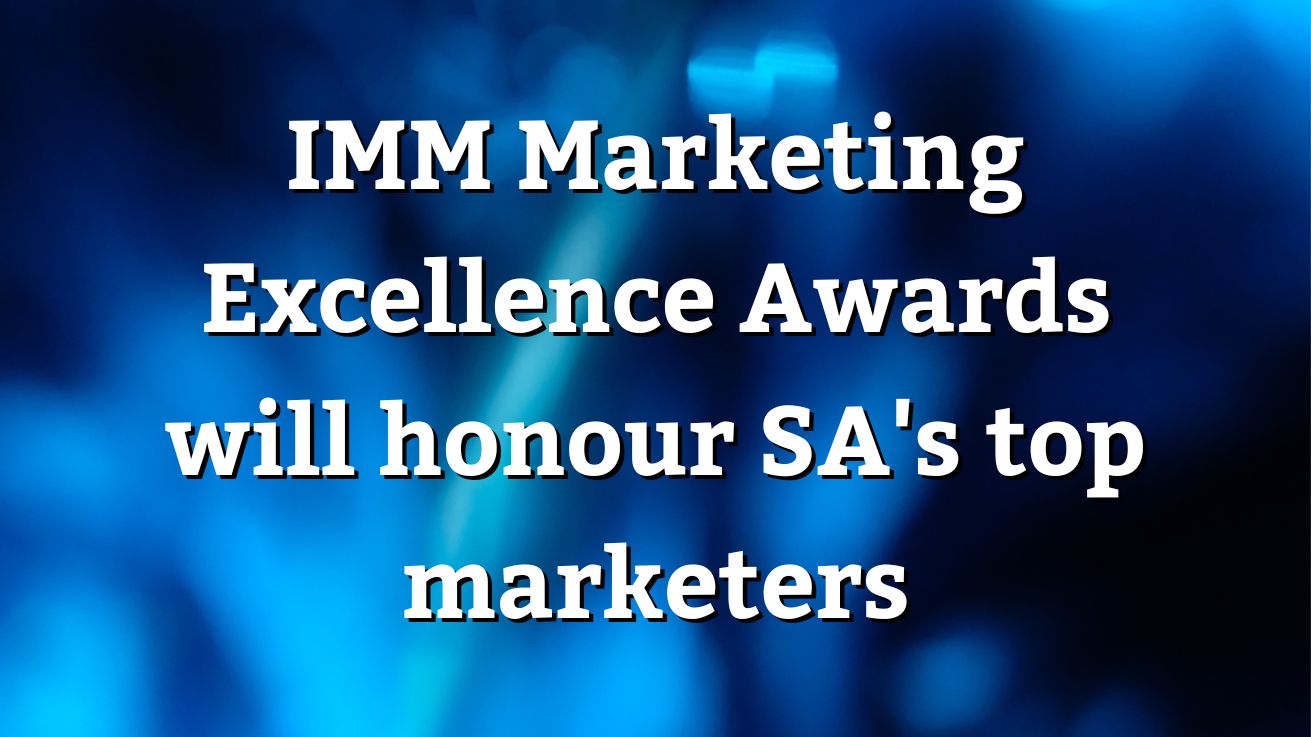 IMM Marketing Excellence Awards will honour SA's top marketers