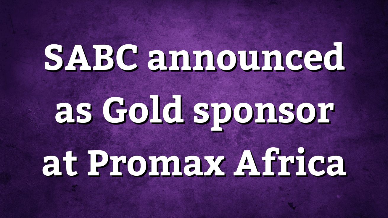 SABC announced as Gold sponsor at Promax Africa