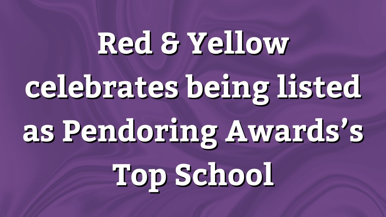 Red & Yellow celebrates being listed as Pendoring Awards’s Top School