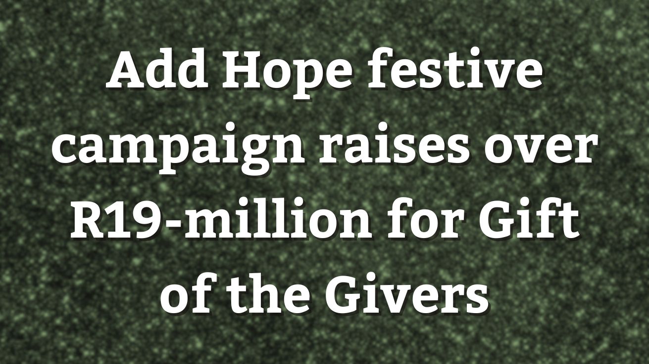 Add Hope festive campaign raises over R19-million for Gift of the Givers