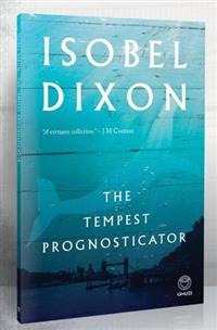 Isobel Dixon`s The Tempest Prognosticator: telling ‘natural’ tales